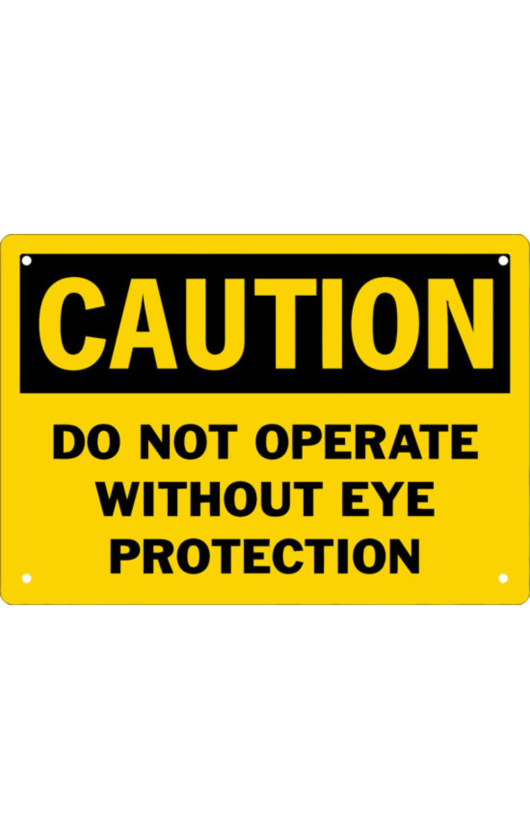 Caution Do Not Operate Without Eye Protection Safety Sign