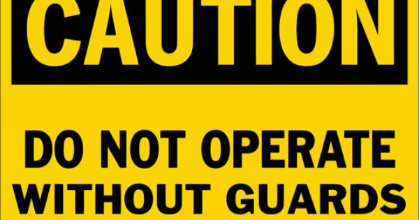 Caution Do Not Operate Without Guards Safety Sign