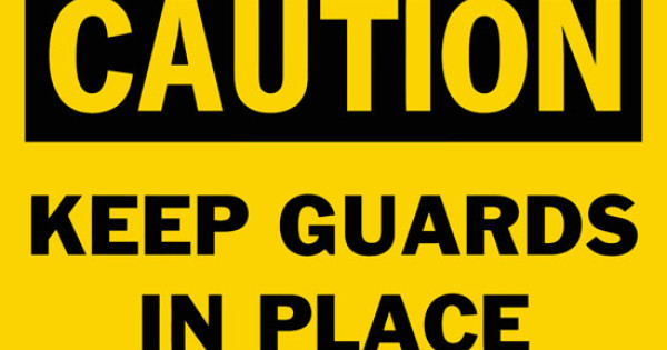 Caution Keep Guards In Place Safety Sign