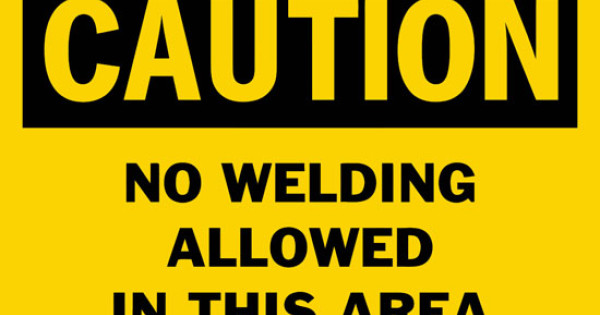 Caution No Welding Allowed In This Area Safety Sign