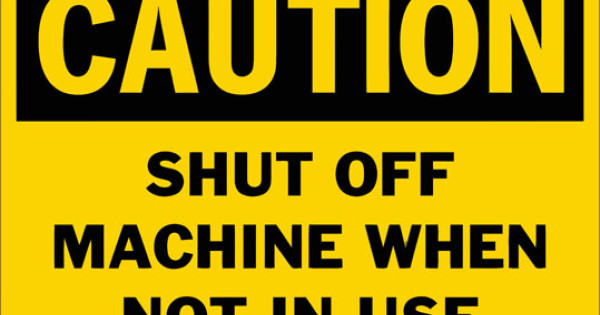 Caution Shut Off Machine When Not In Use Safety Sign