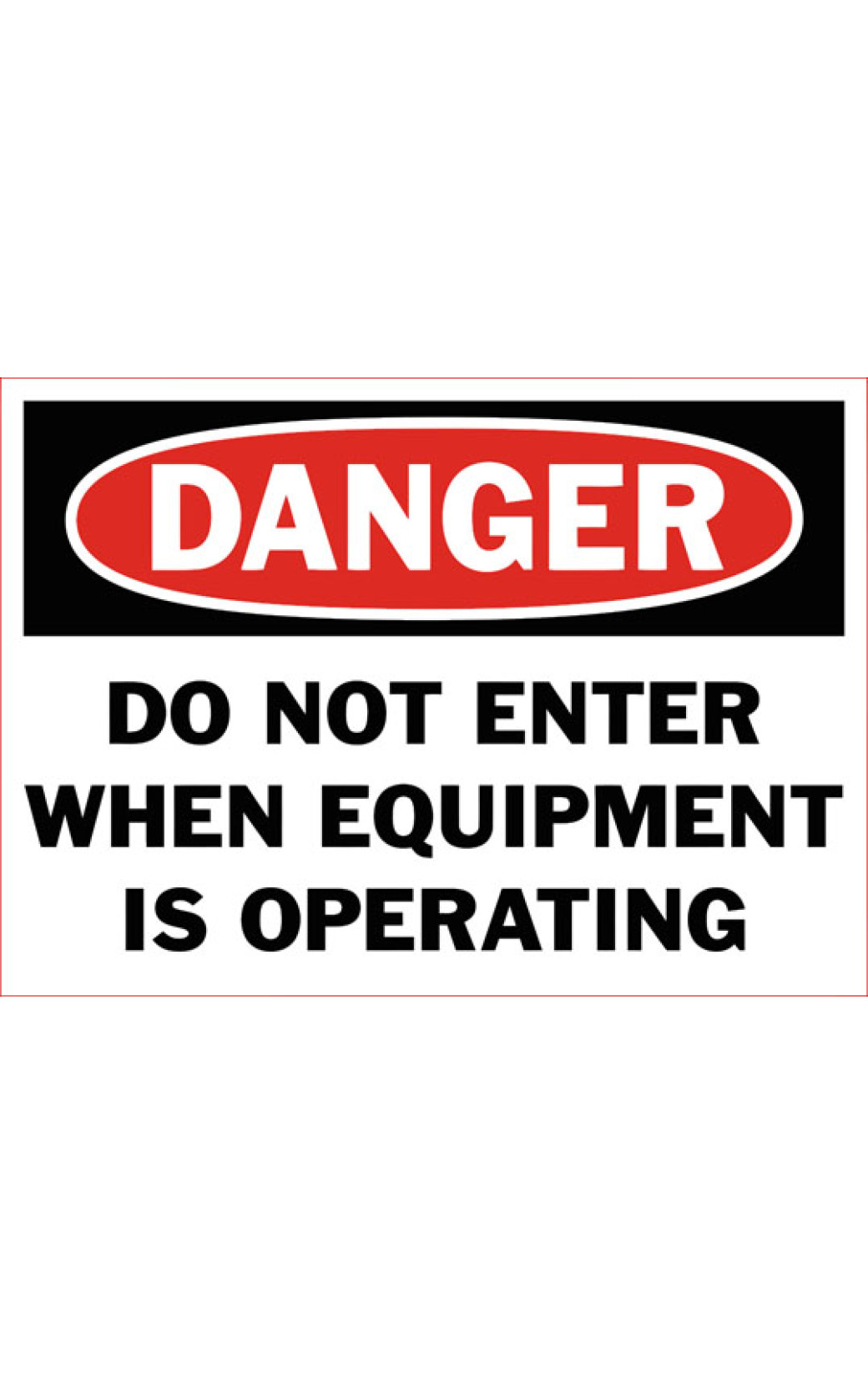 Danger Do Not Enter When Equipment Is Operating Safety Sign