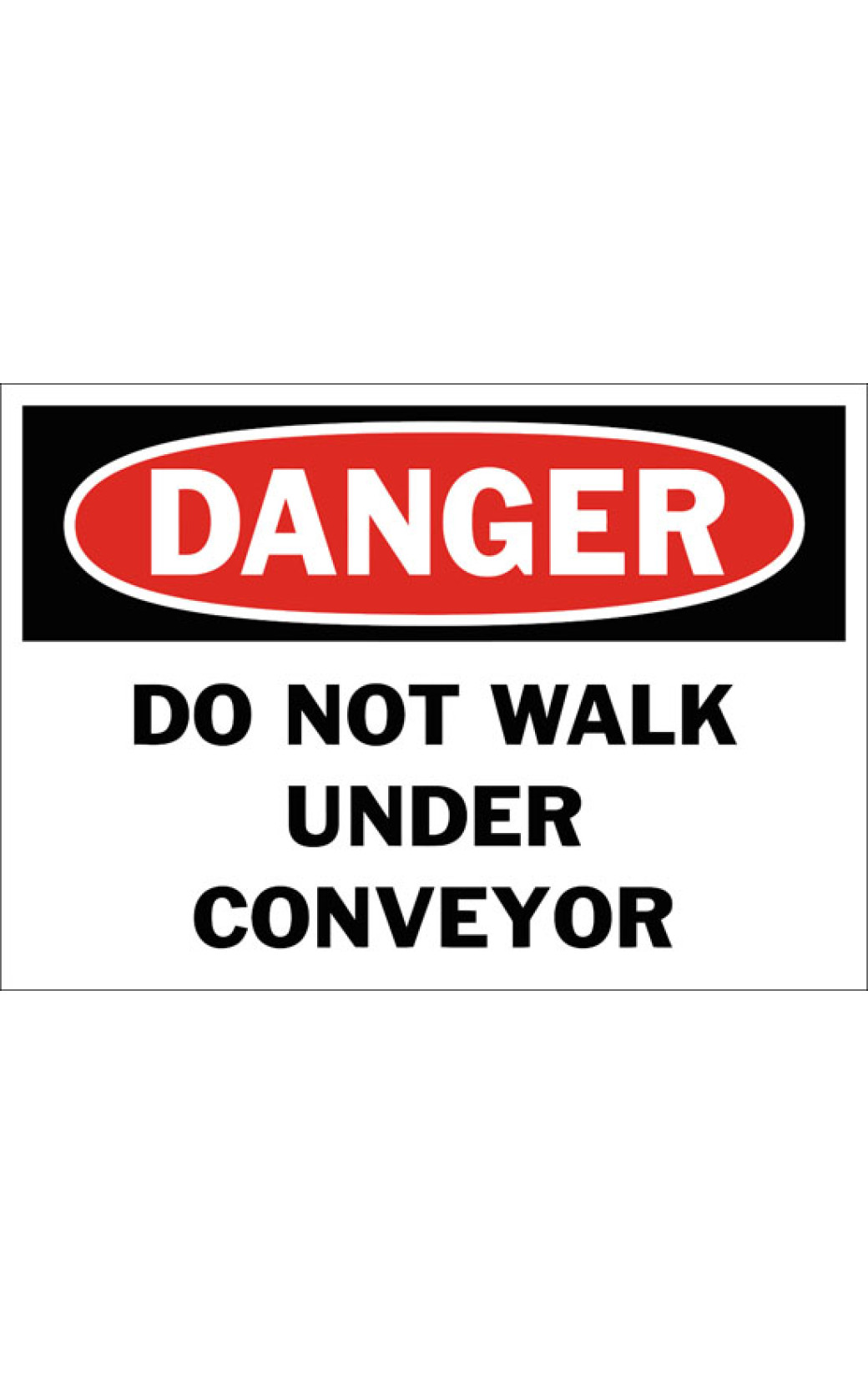Danger Do Not Walk Under Conveyor Safety Sign