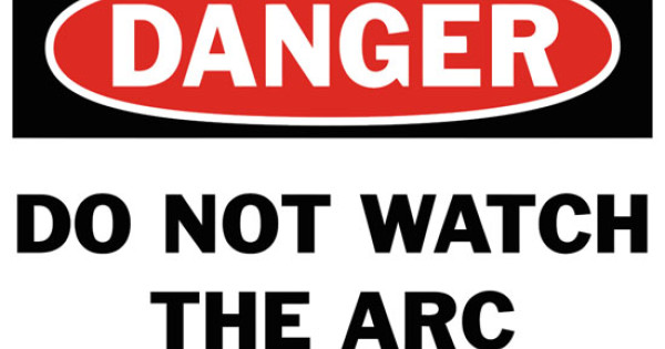 Danger Do Not Watch The Arc Safety Sign