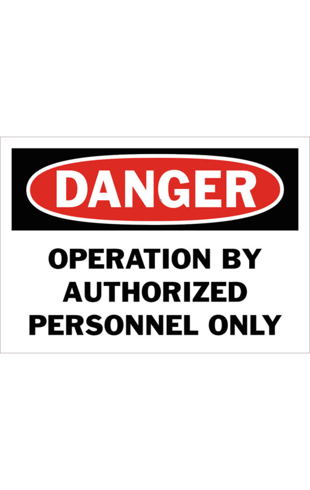 Danger Operation By Authorized Personnel Only Safety Sign