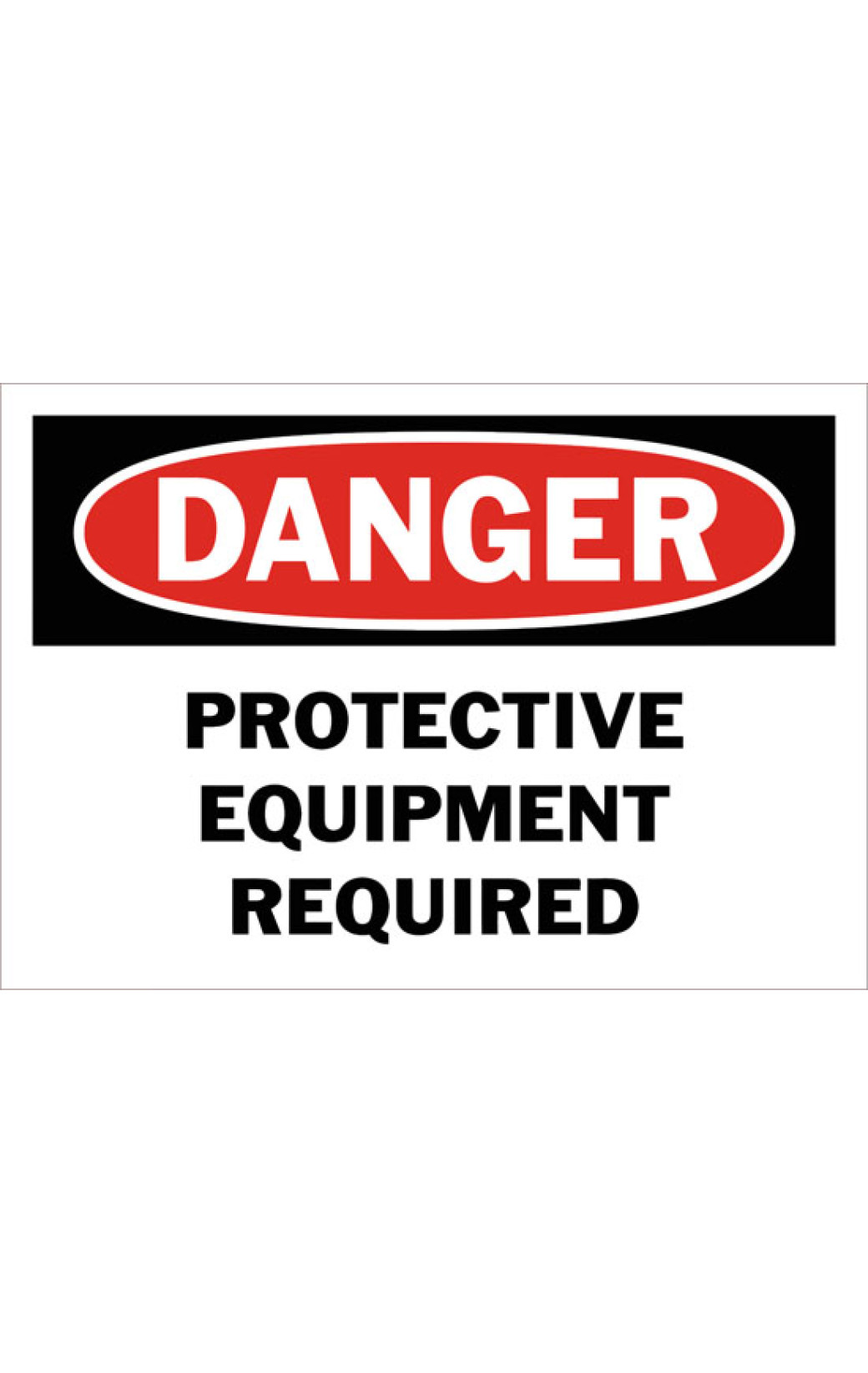 Danger Protective Equipment Required Safety Sign