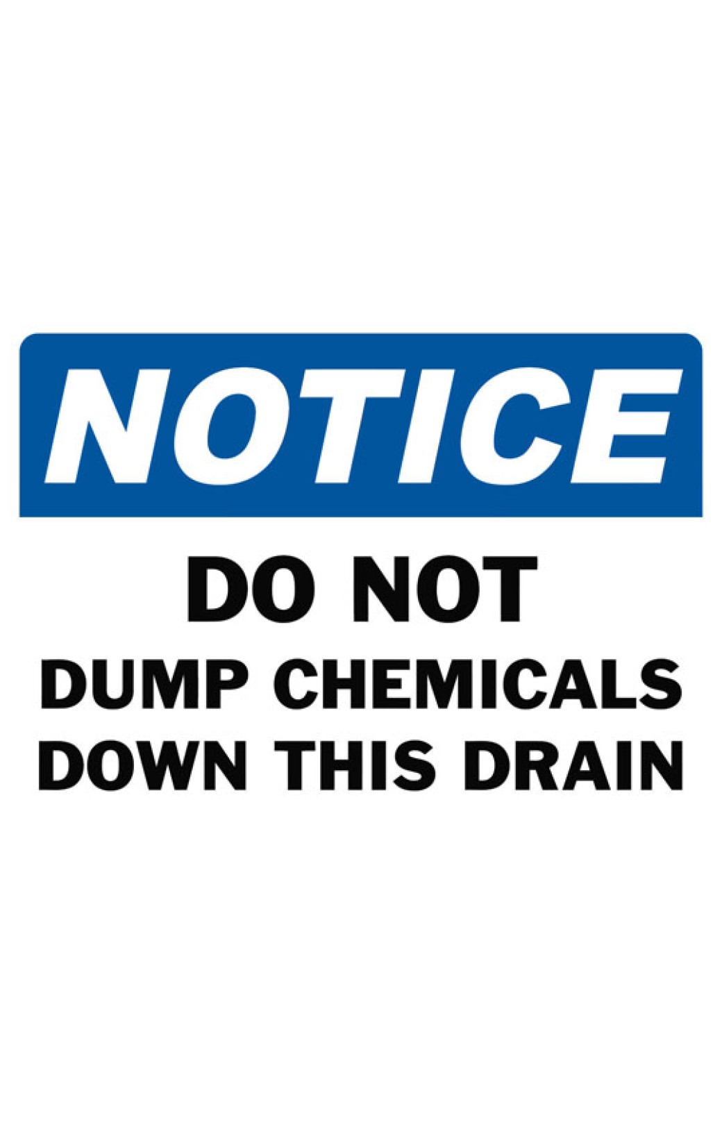 Notice Do Not Dump Chemicals Down This Drain Safety Sign
