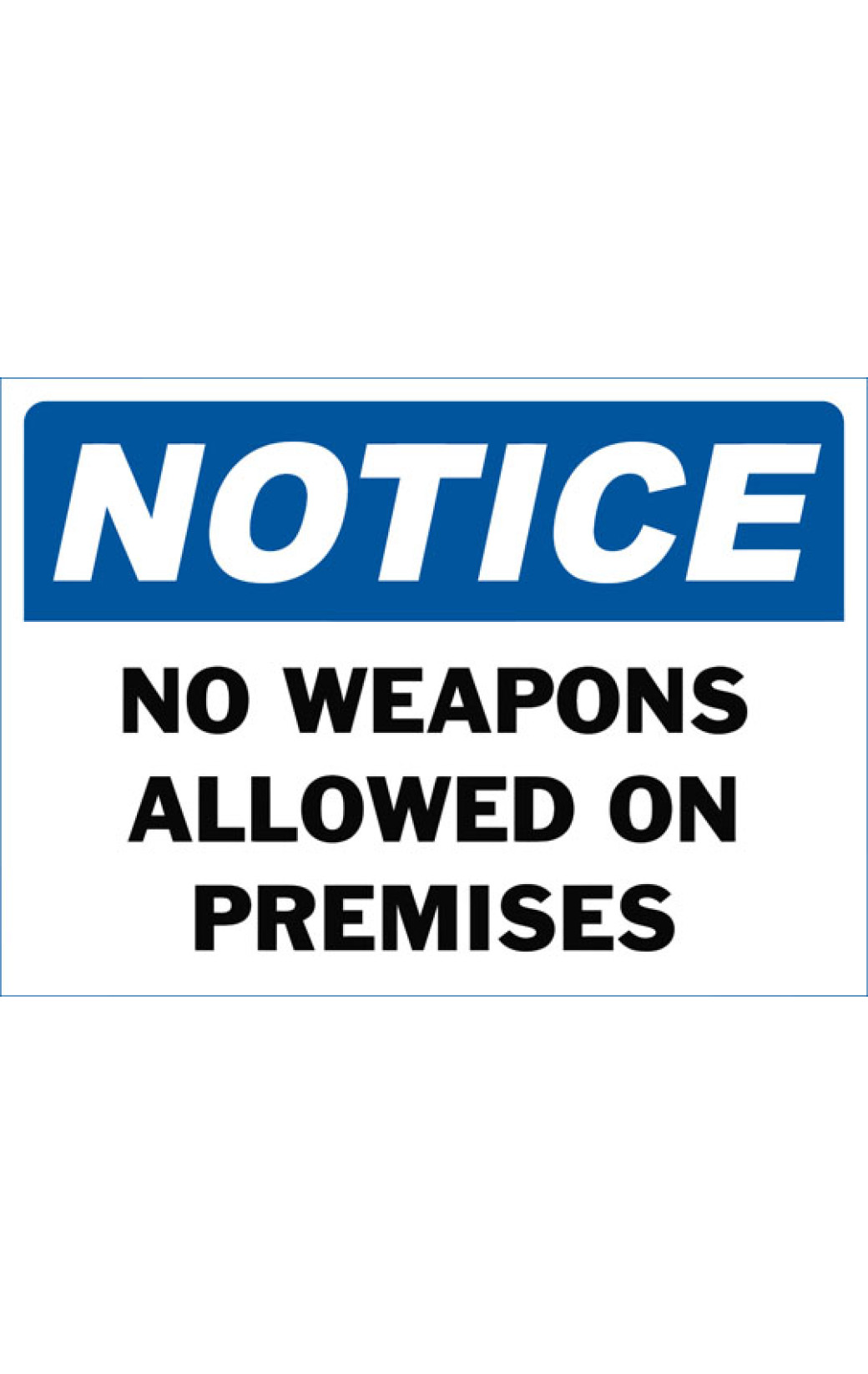 Notice No Weapons Allowed On Premises Safety Sign