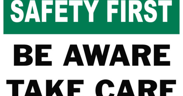 Safety First Be Aware Take Care Safety Sign