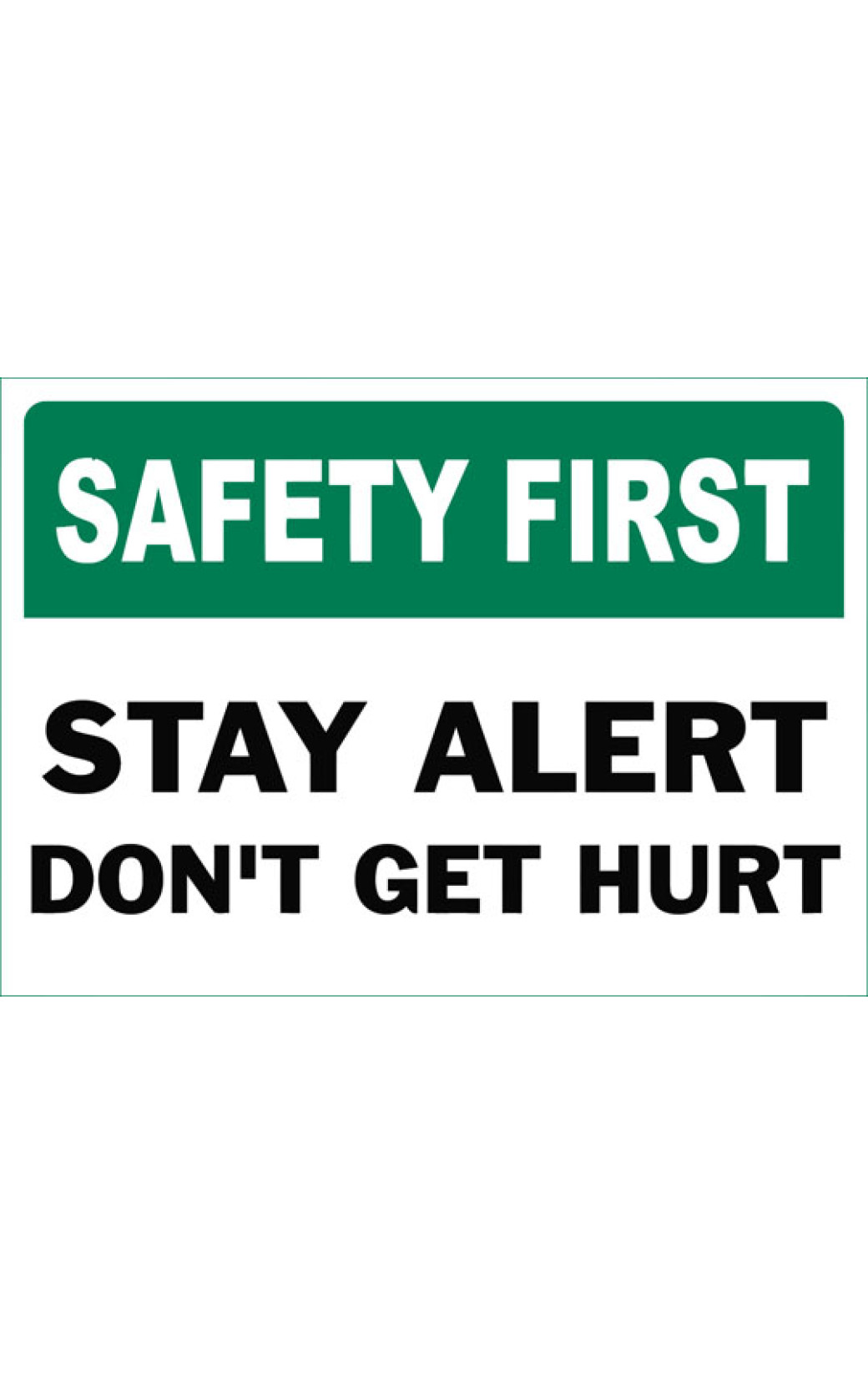 Safety First Stay Alert Don'T Get Hurt Safety Sign
