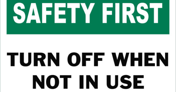 Safety First Turn Off When Not In Use Safety Sign