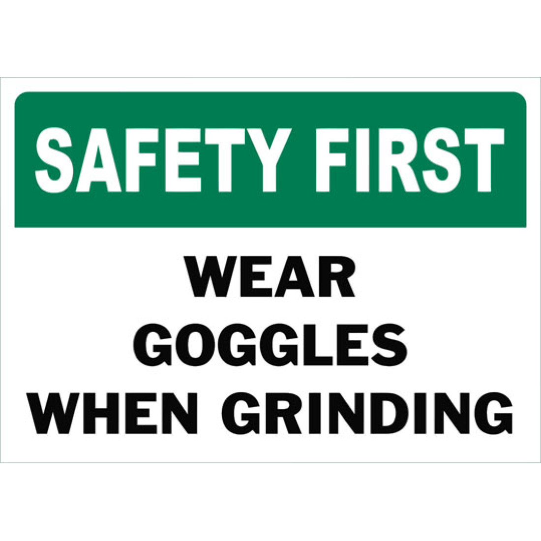 Safety First Wear Goggles When Grinding Safety Sign