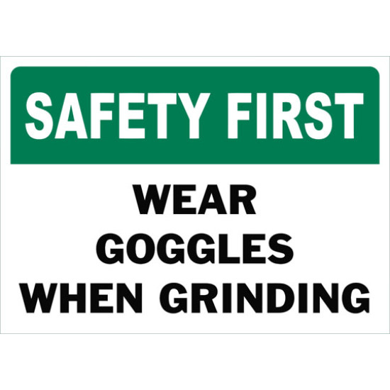Safety First Wear Goggles When Grinding Safety Sign