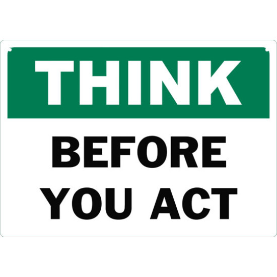 Think Before You Act Safety Sign