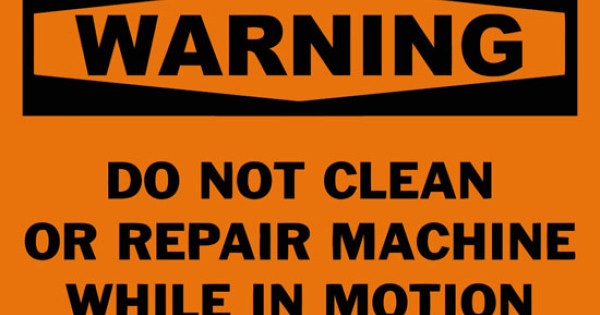 Warning Do Not Clean Or Repair Machine While In Motion Safety Sign